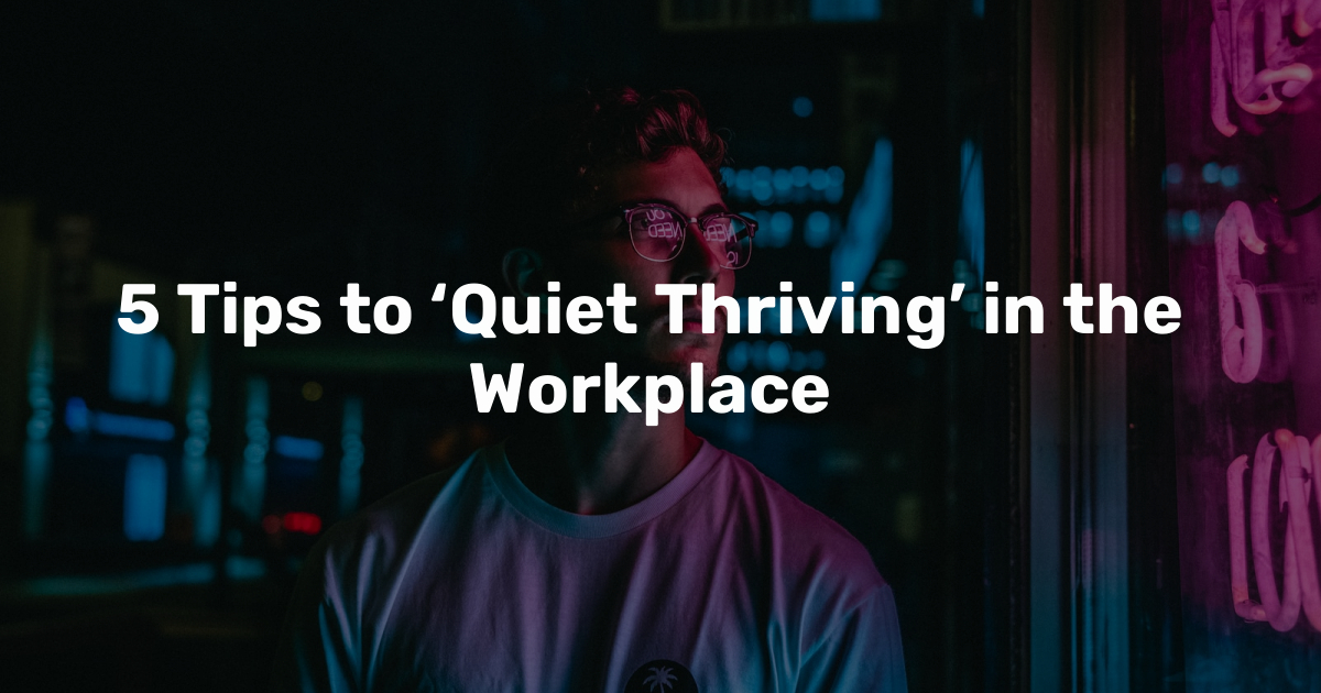 5 Tips to ‘Quiet Thriving’ in the Workplace – Vision